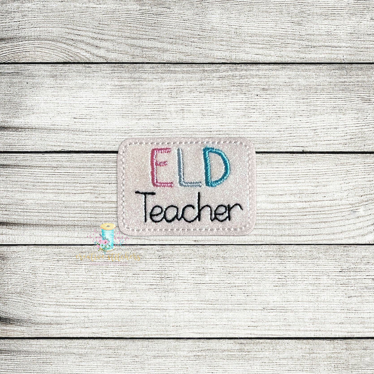 ELD Teacher Feltie Digital Embroidery Design File – Creative Stitchers