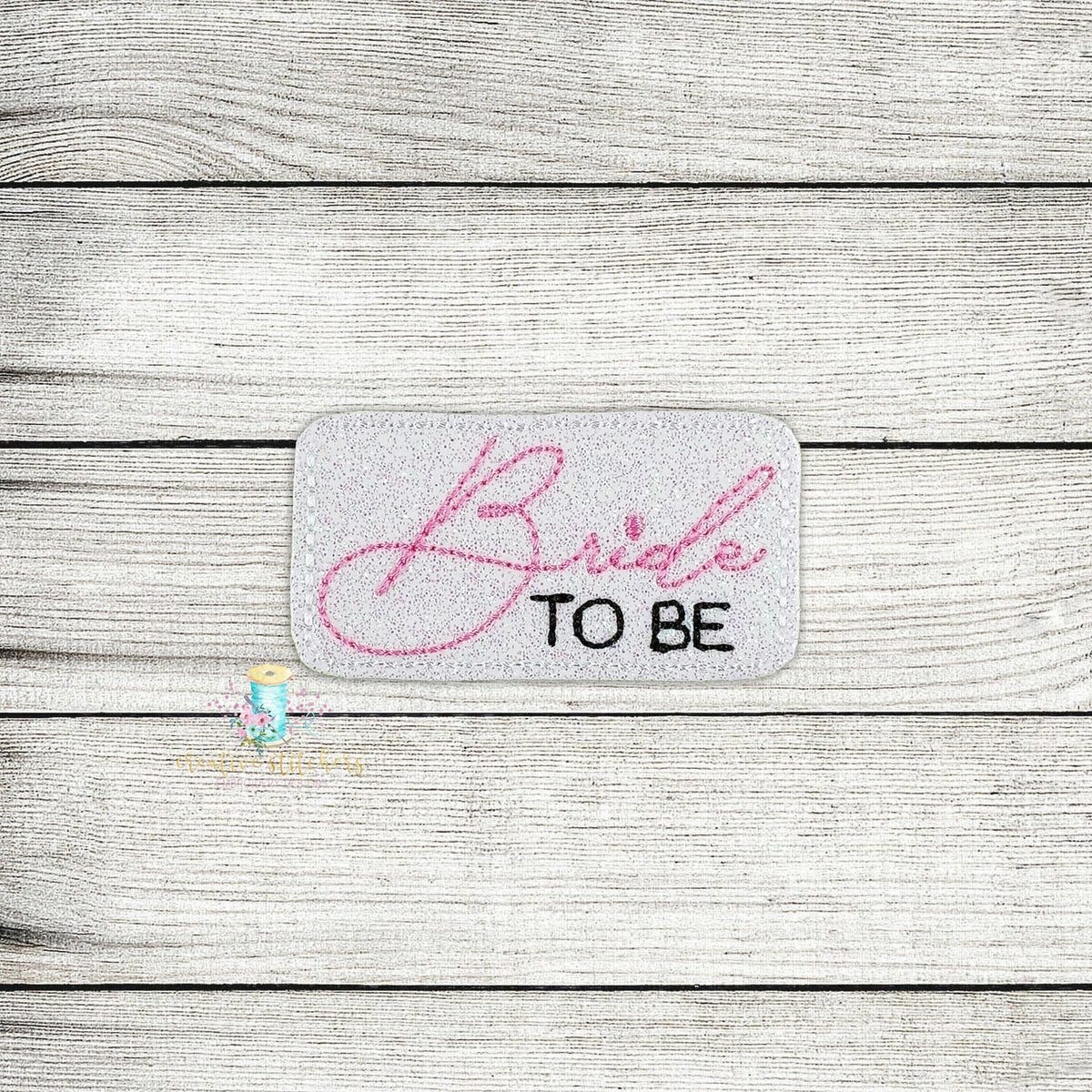Bride To Be Feltie Digital Embroidery Design File – Creative Stitchers